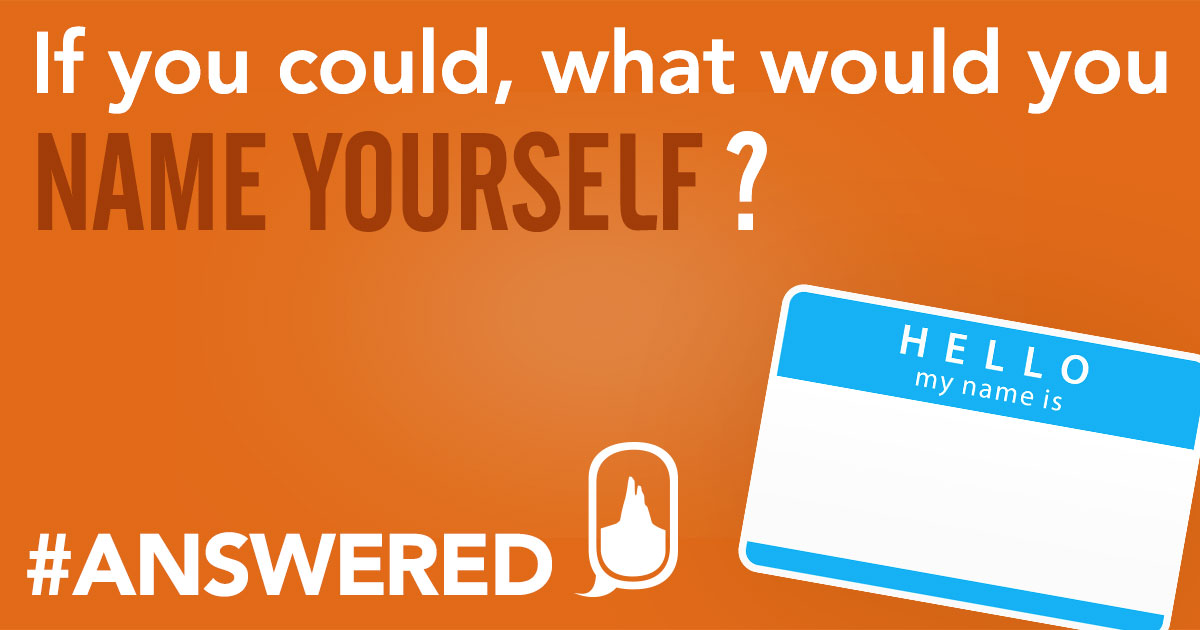 #ANSWERED: National Name Yourself Day! - SweetwaterNOW