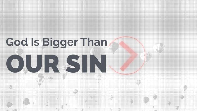 God Is Bigger Than Our Sin - SweetwaterNOW